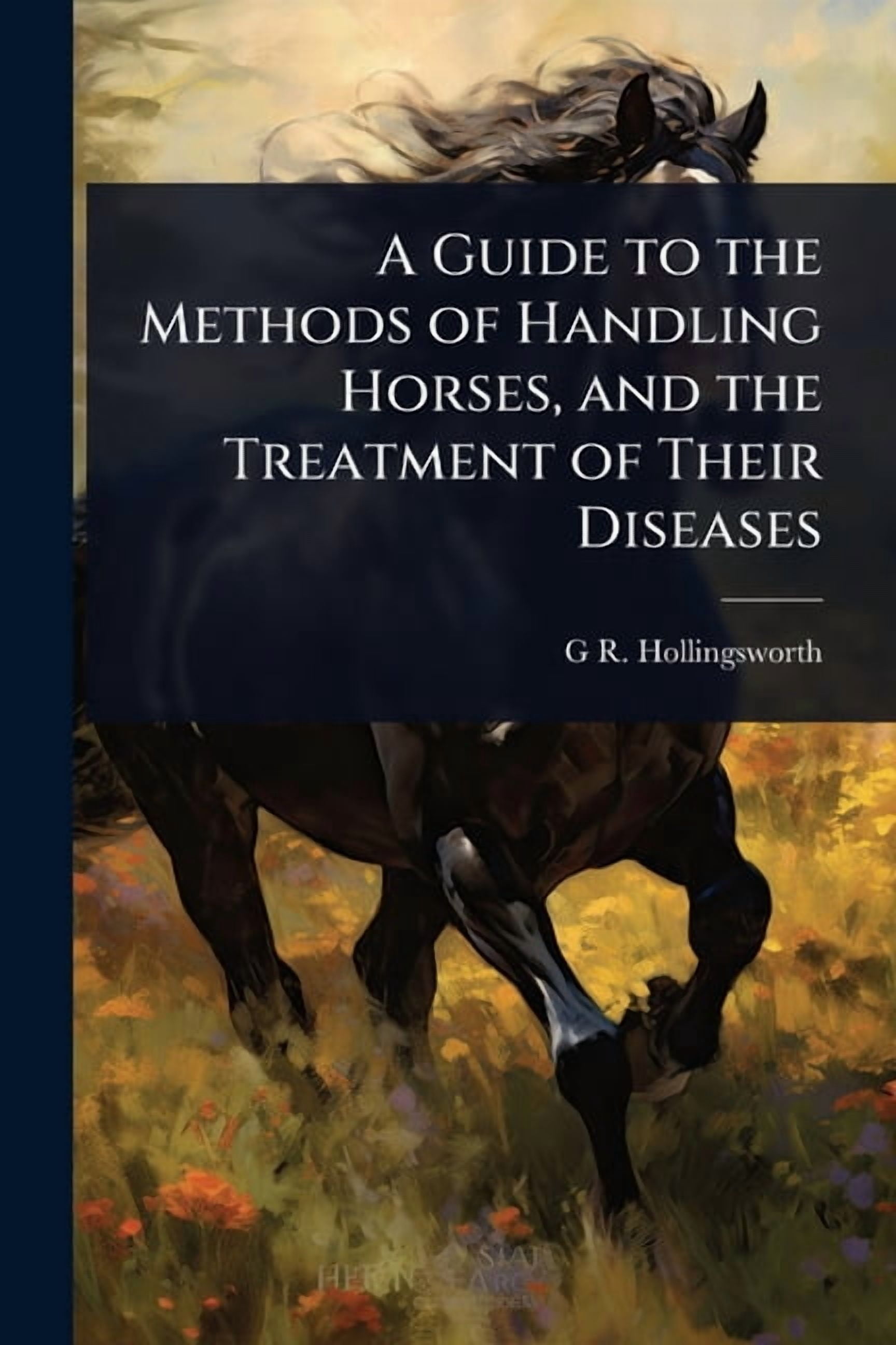 A Guide to the Methods of Handling Horses, and the Treatment of Their ...
