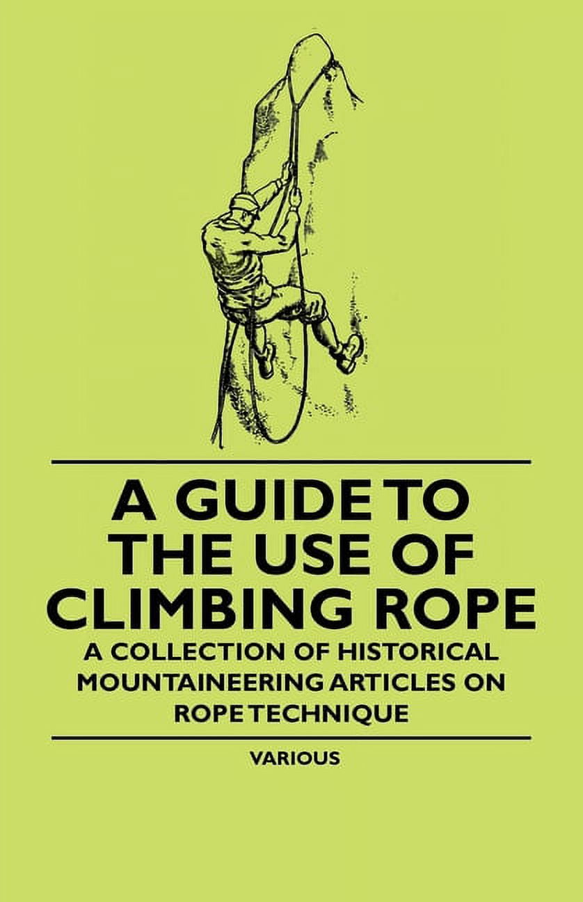 A Guide to the Use of Climbing Rope - A Collection of Historical ...