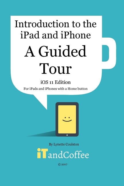 A Guided Tour of the iPad and iPhone (iOS 11 Edition): Introduction to ...