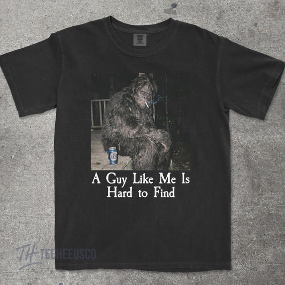 A Guy Like Me Is Hard To Find Shirt Funny Bigfoot TShirt Sasquatch ...