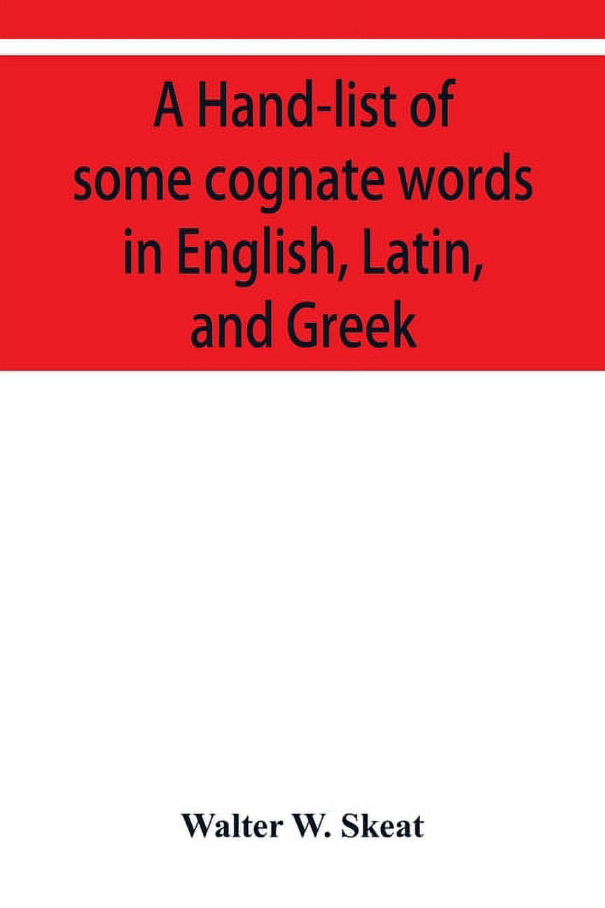 A Hand-list of some cognate words in English, Latin, and Greek; with ...