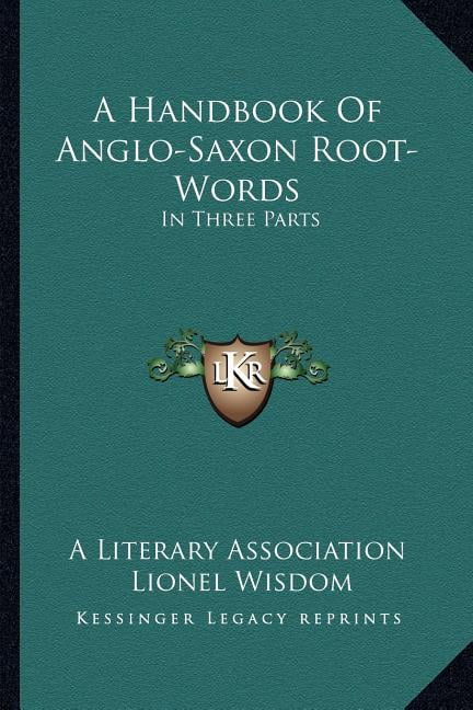 A Handbook Of Anglo-Saxon Root-Words : In Three Parts (Paperback ...