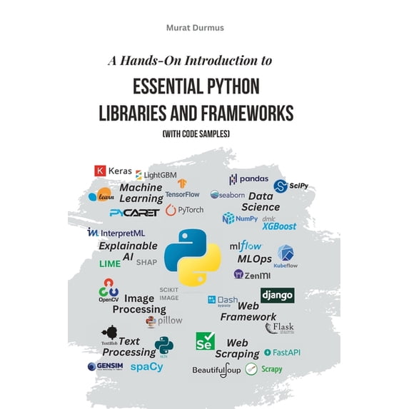 A Hands-On Introduction to Essential Python Libraries and Frameworks (With Code Samples ...