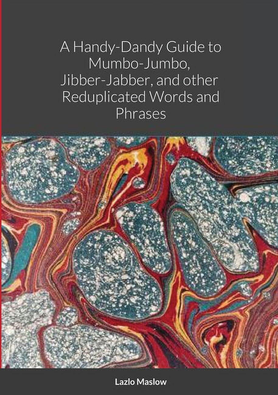 A Handy-Dandy Guide to Mumbo-Jumbo, Jibber-Jabber, And other ...