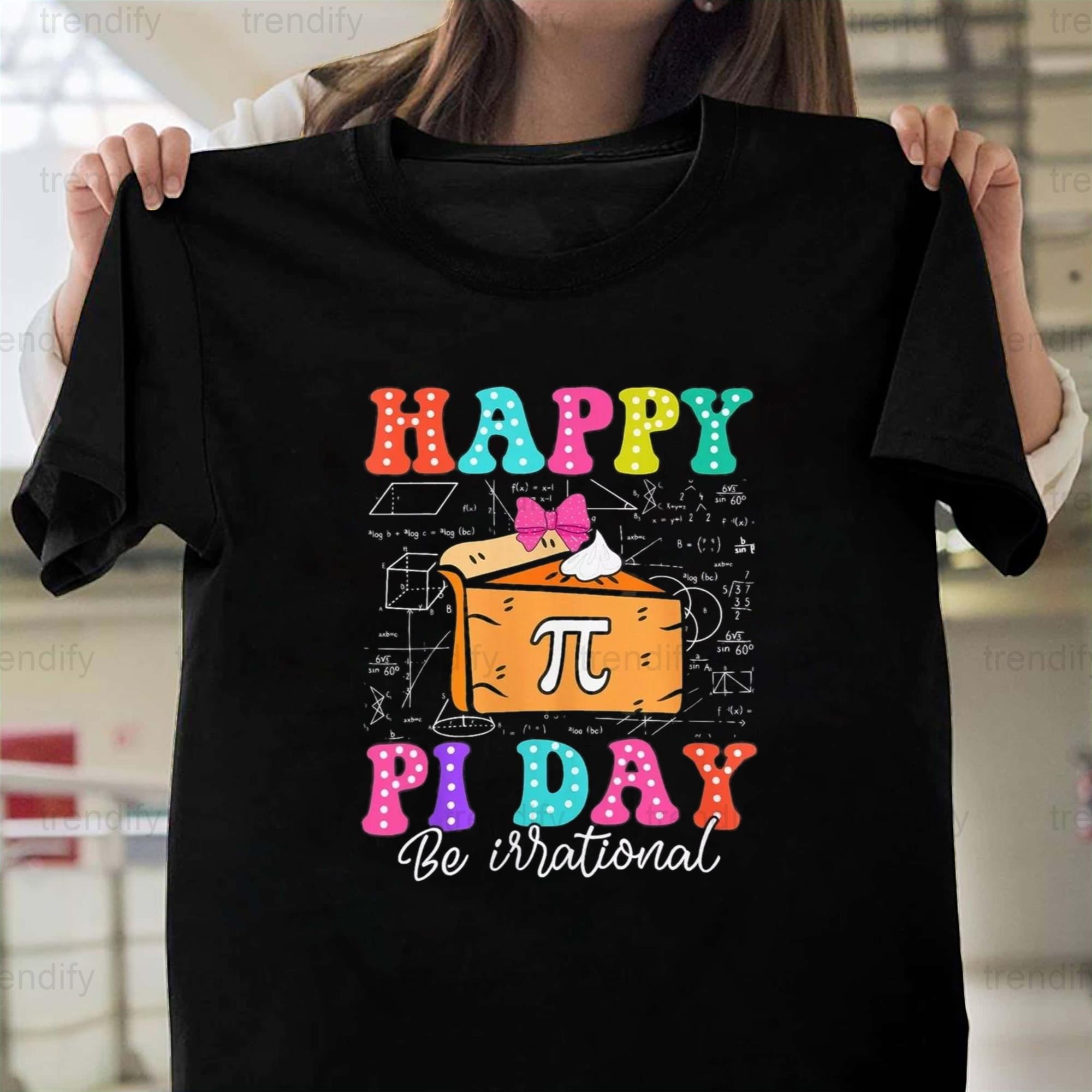 A Happy Pi Day, Be Irrational, Funny Math Lovers Mathematics Art,, H1443 Unisex T-Shirt, Up to ...