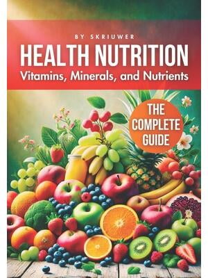 A Health Nutrition Book : The Complete Guide to Vitamins, Minerals, and ...
