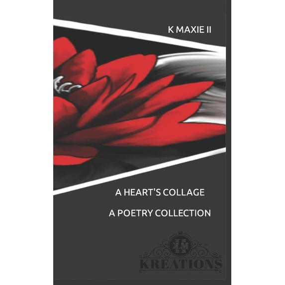 A Heart's Collage : A Poetry Collection by: K Maxie II (Paperback ...