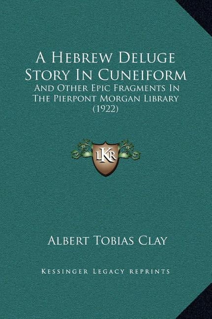 A Hebrew Deluge Story In Cuneiform : And Other Epic Fragments In The ...