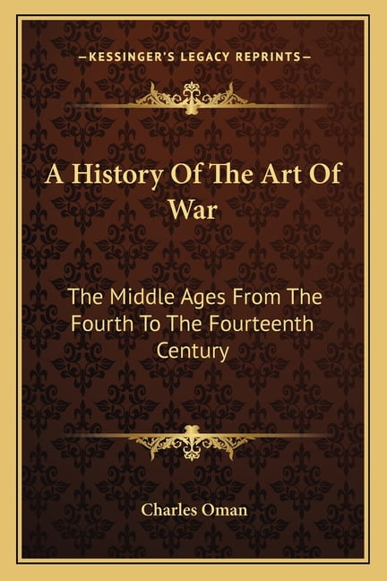 A History Of The Art Of War : The Middle Ages From The Fourth To The ...