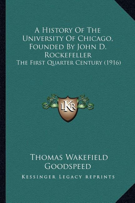 A History Of The University Of Chicago, Founded By John D. Rockefeller ...