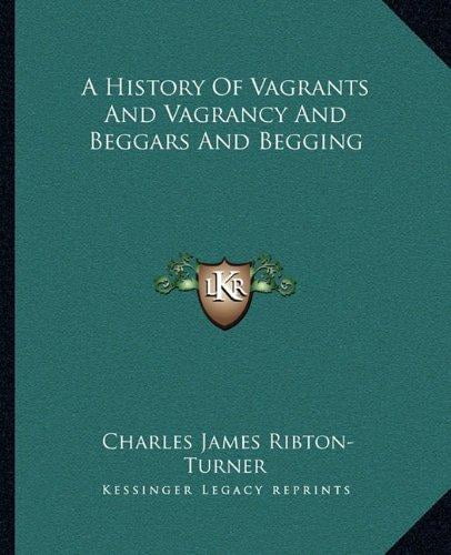 A History Of Vagrants And Vagrancy And Beggars And Begging (Paperback ...