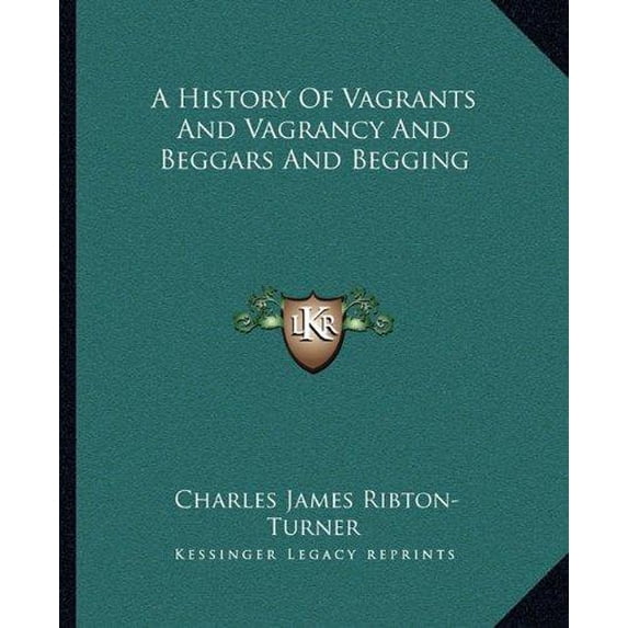 A History Of Vagrants And Vagrancy And Beggars And Begging (Paperback ...