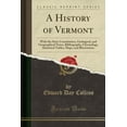 A History of Vermont : With the State Constitution, Geological, and ...
