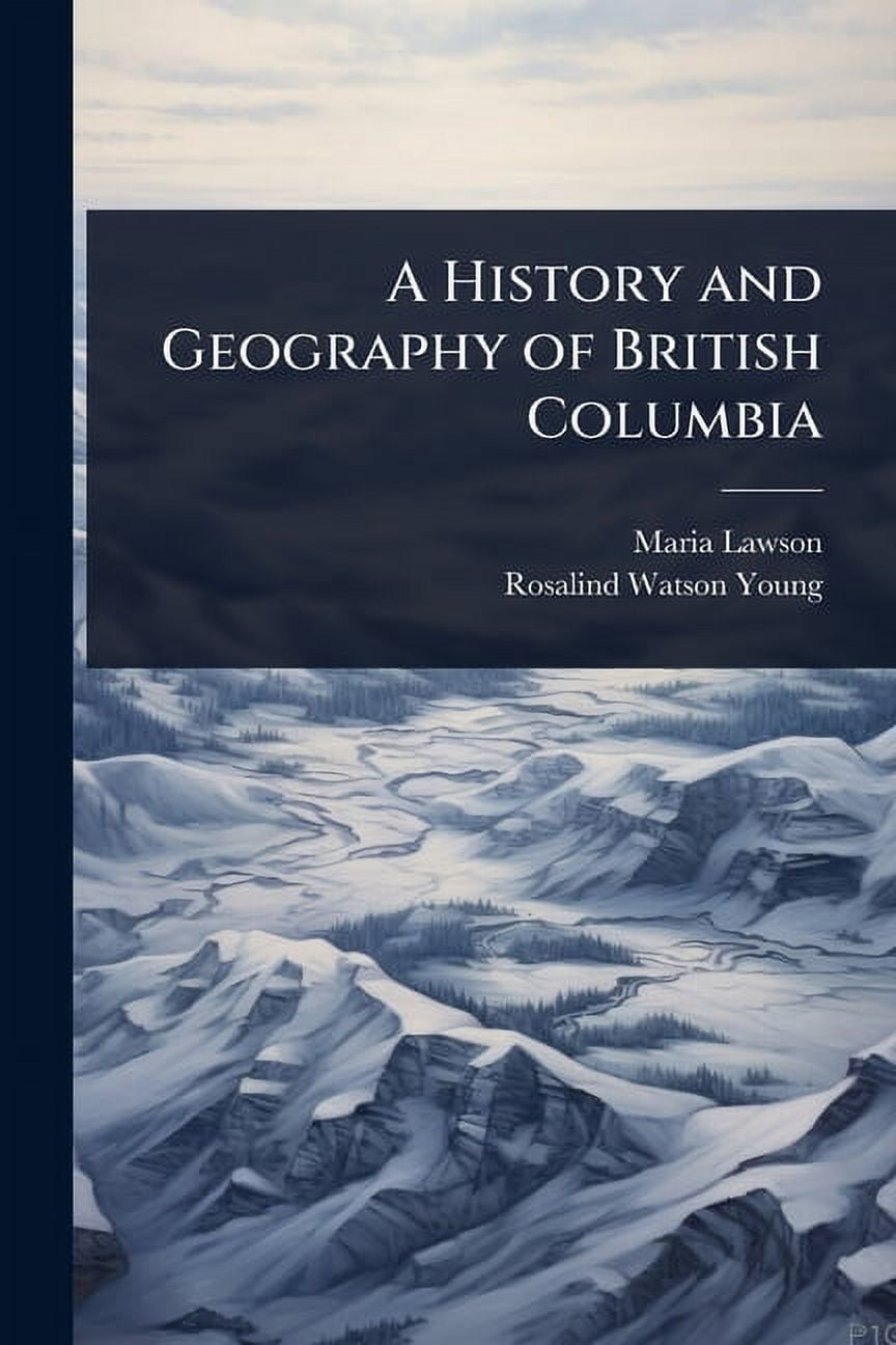 A History and Geography of British Columbia, (Paperback) - Walmart.com