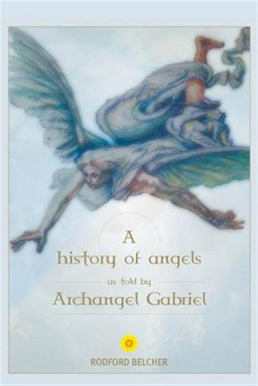 A History of Angels as Told by Archangel Gabriel - Walmart.com