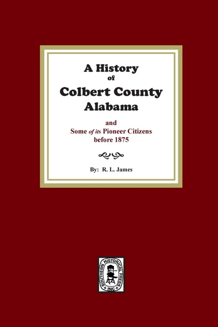 A History of Colbert County, Alabama and some of its pioneer citizens ...