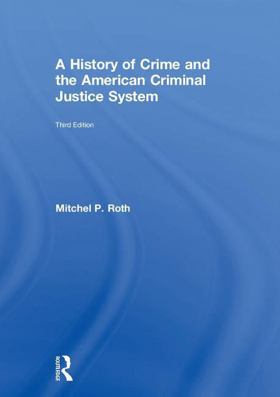 A History of Crime and the American Criminal Justice System, (Hardcover ...