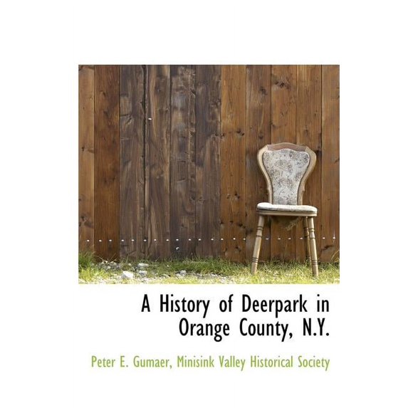A History of Deerpark in Orange County, N.Y. Hardcover 1140508741 ...