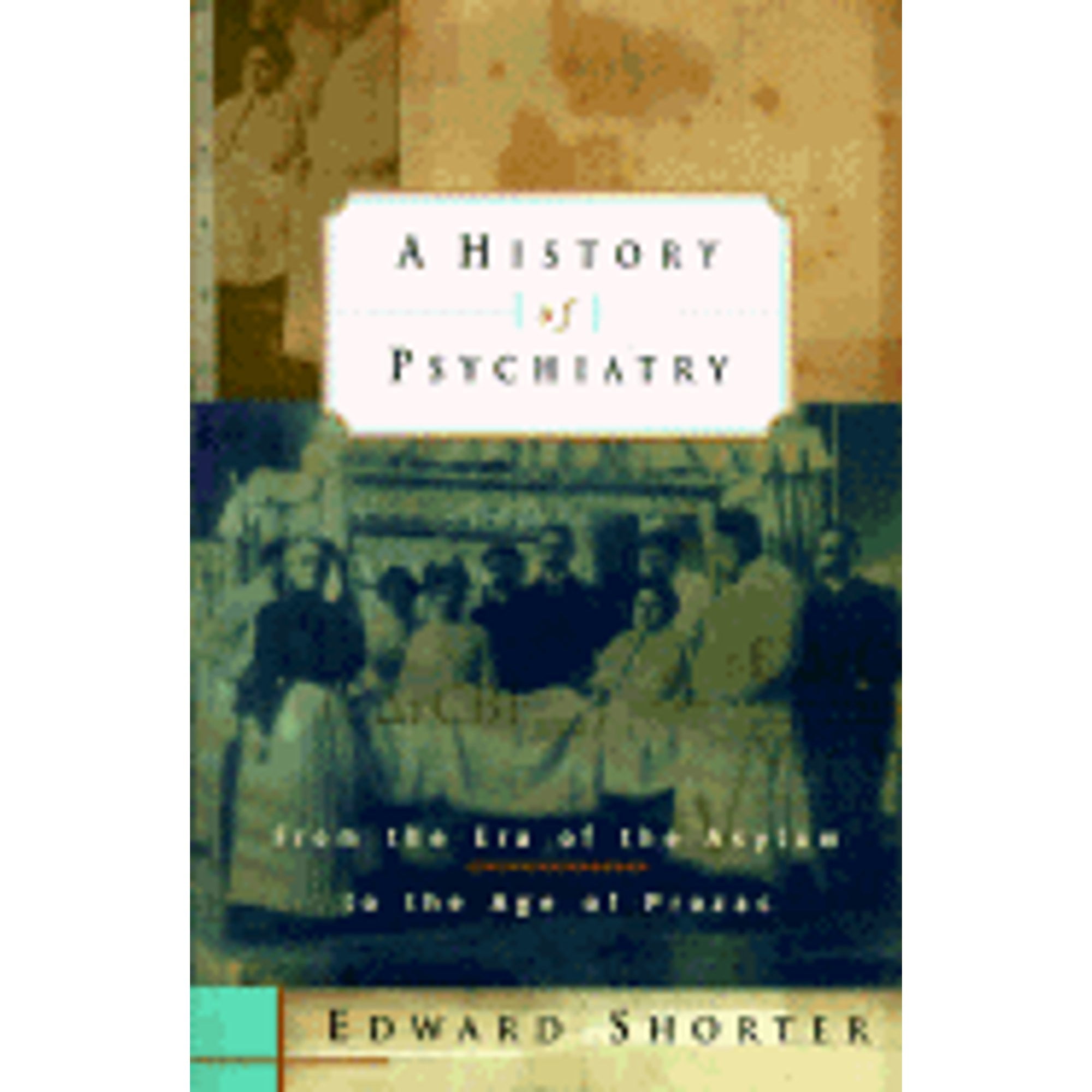 A History of Psychiatry: From the Era of the Asylum to the Age of ...