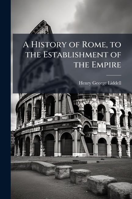 A History of Rome, to the Establishment of the Empire (Paperback ...
