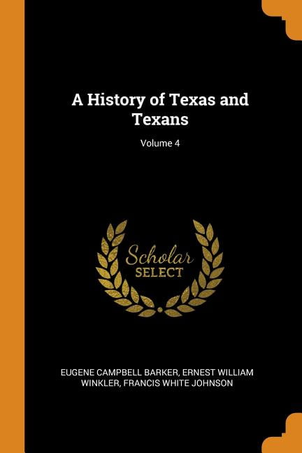 A History of Texas and Texans; Volume 4 (Paperback) - Walmart.com