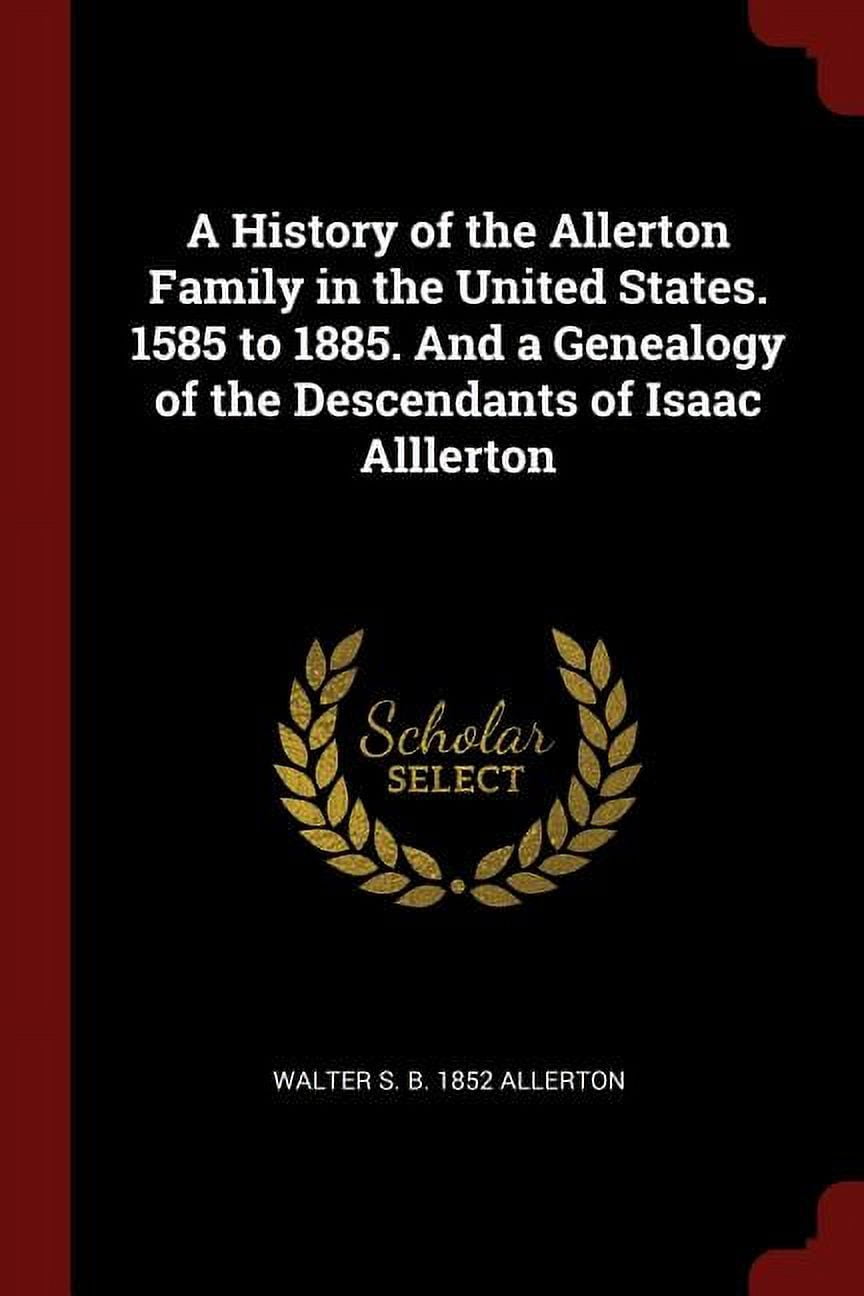 A History of the Allerton Family in the United States. 1585 to 1885 ...