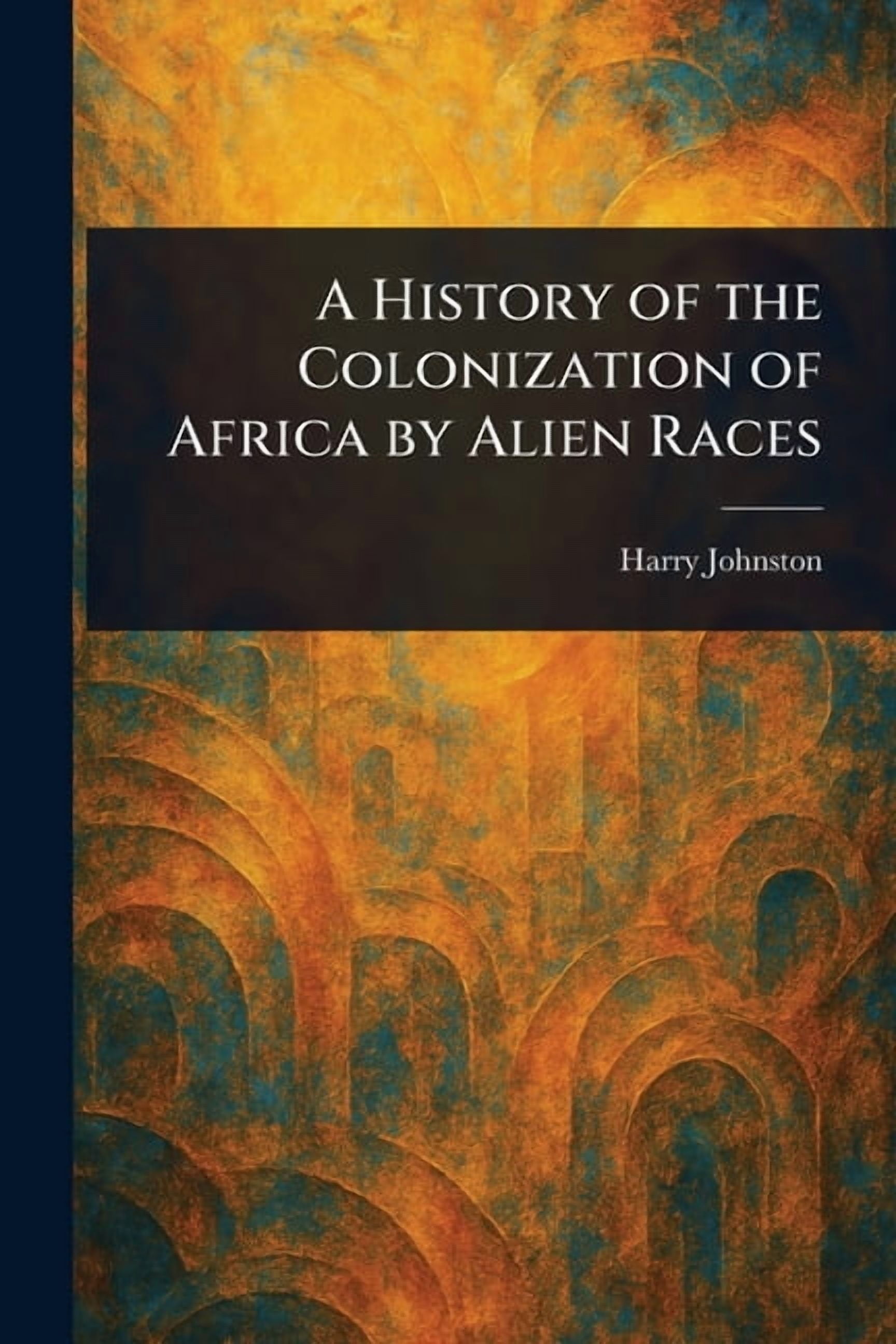 A History of the Colonization of Africa by Alien Races, (Paperback ...