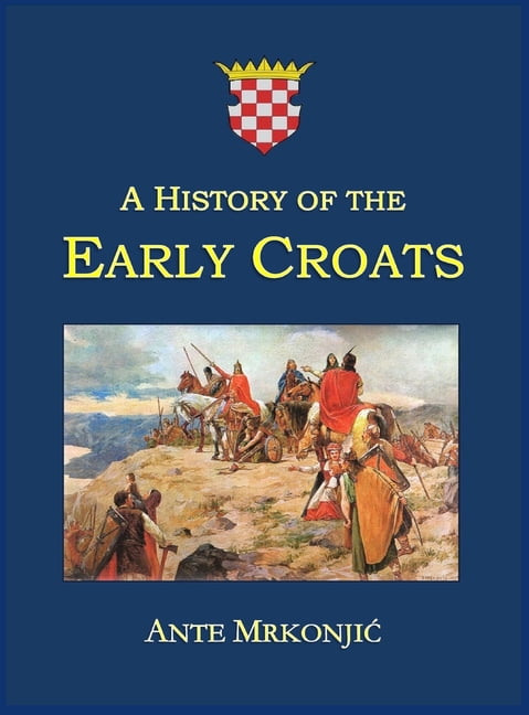 A History of the Early Croats (Hardcover) - Walmart.com