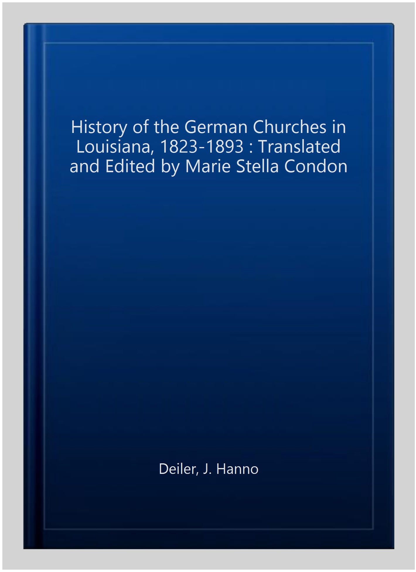 A History of the German Churches in Louisiana, 1823-1893: Translated ...