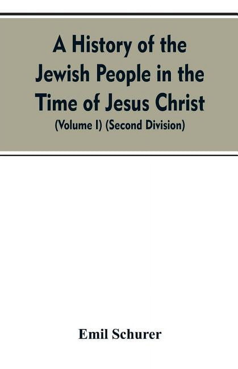 A History of the Jewish People in the Time of Jesus Christ (Volume I ...