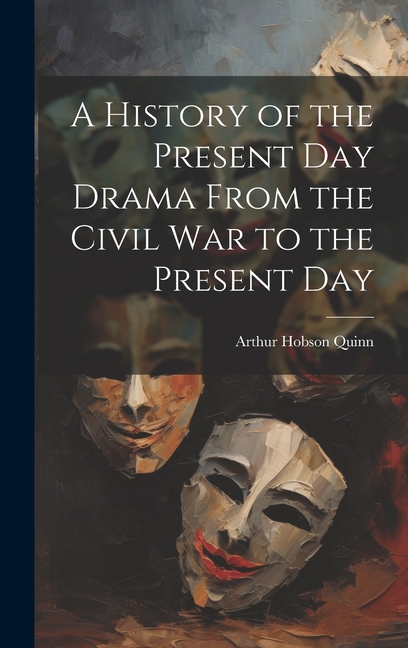 A History of the Present Day Drama From the Civil war to the Present ...