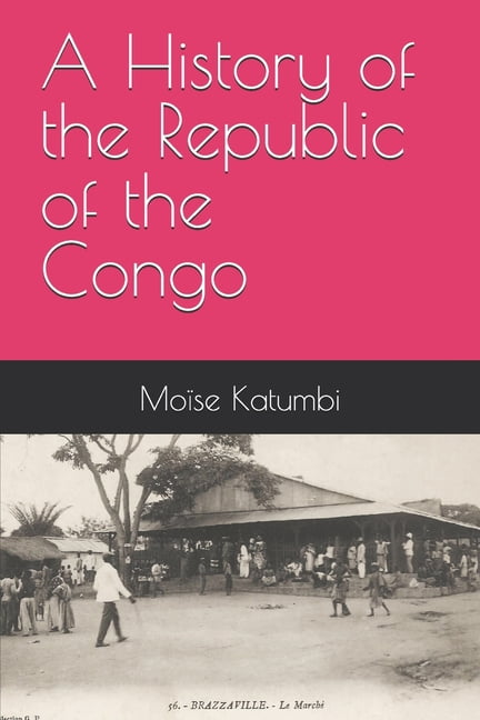 A History of the Republic of the Congo, (Paperback) - Walmart.com