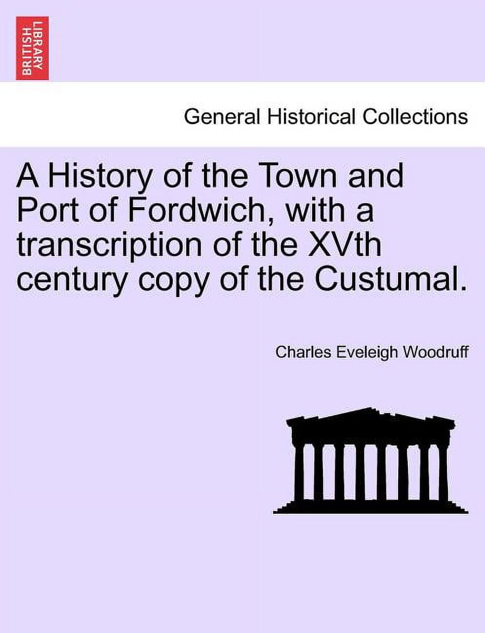 A History of the Town and Port of Fordwich, with a Transcription of the ...