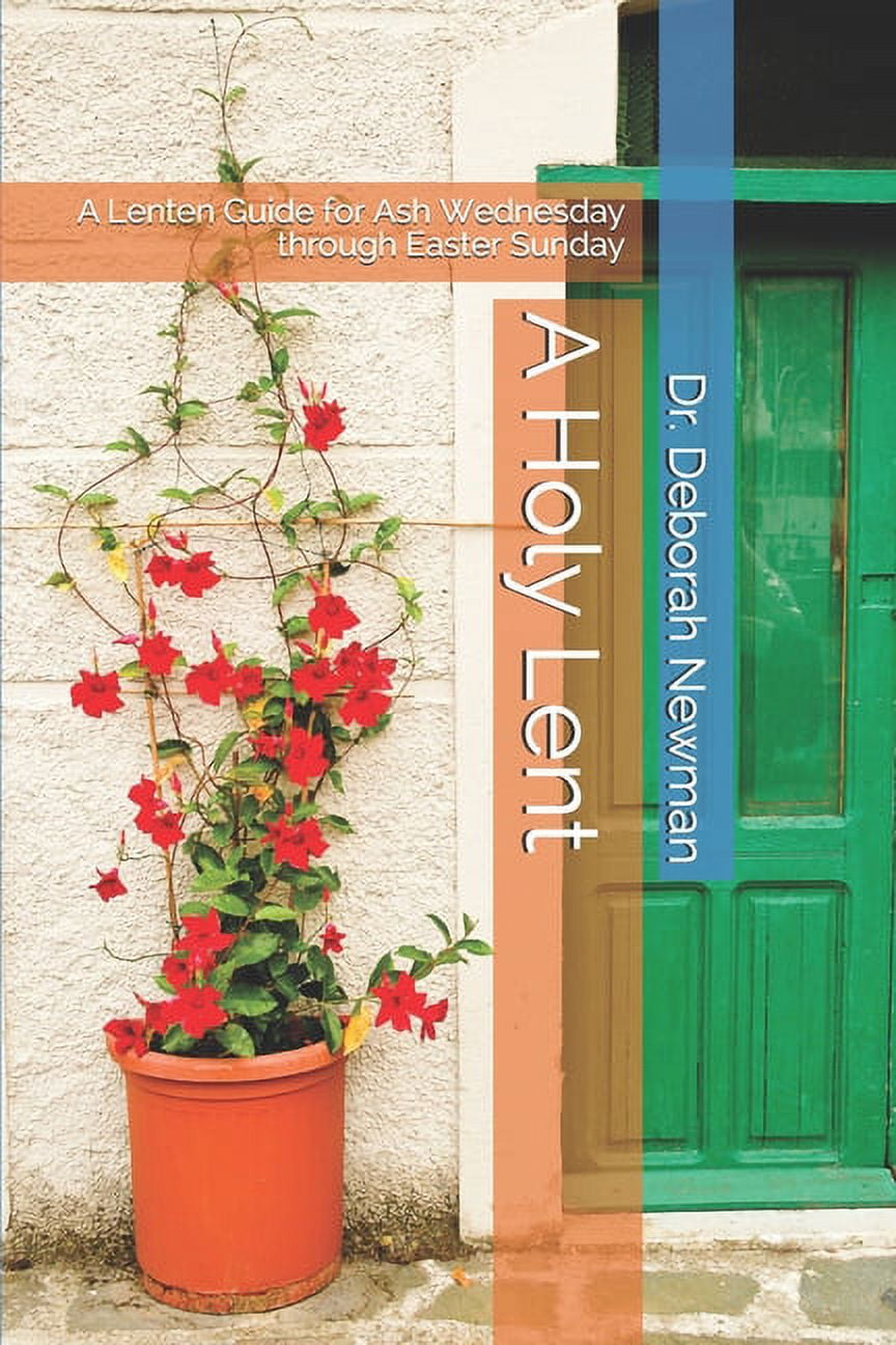 A Holy Lent: A Lenten Guide for Ash Wednesday through Easter Sunday ...