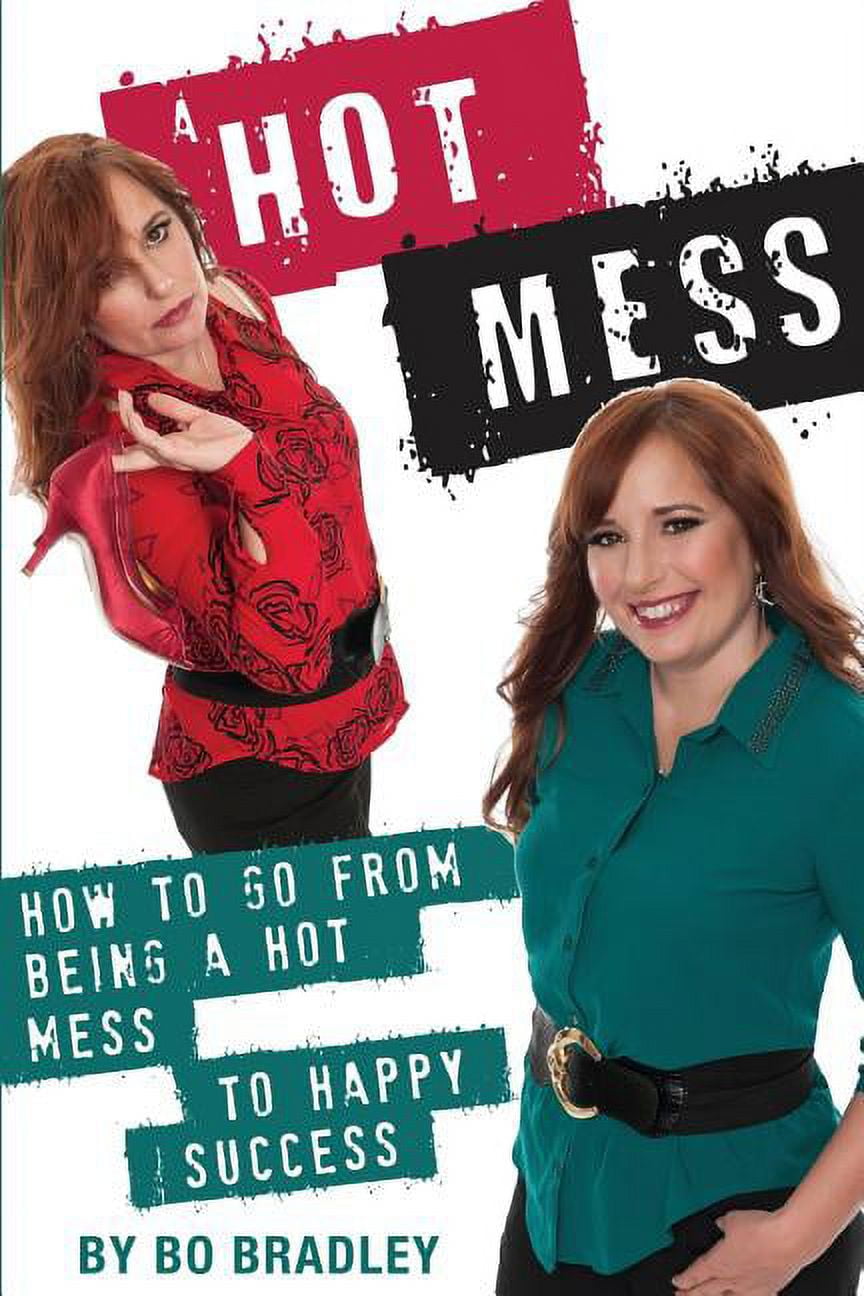 A Hot Mess : How to Go From Being a Hot Mess to Happy Success ...