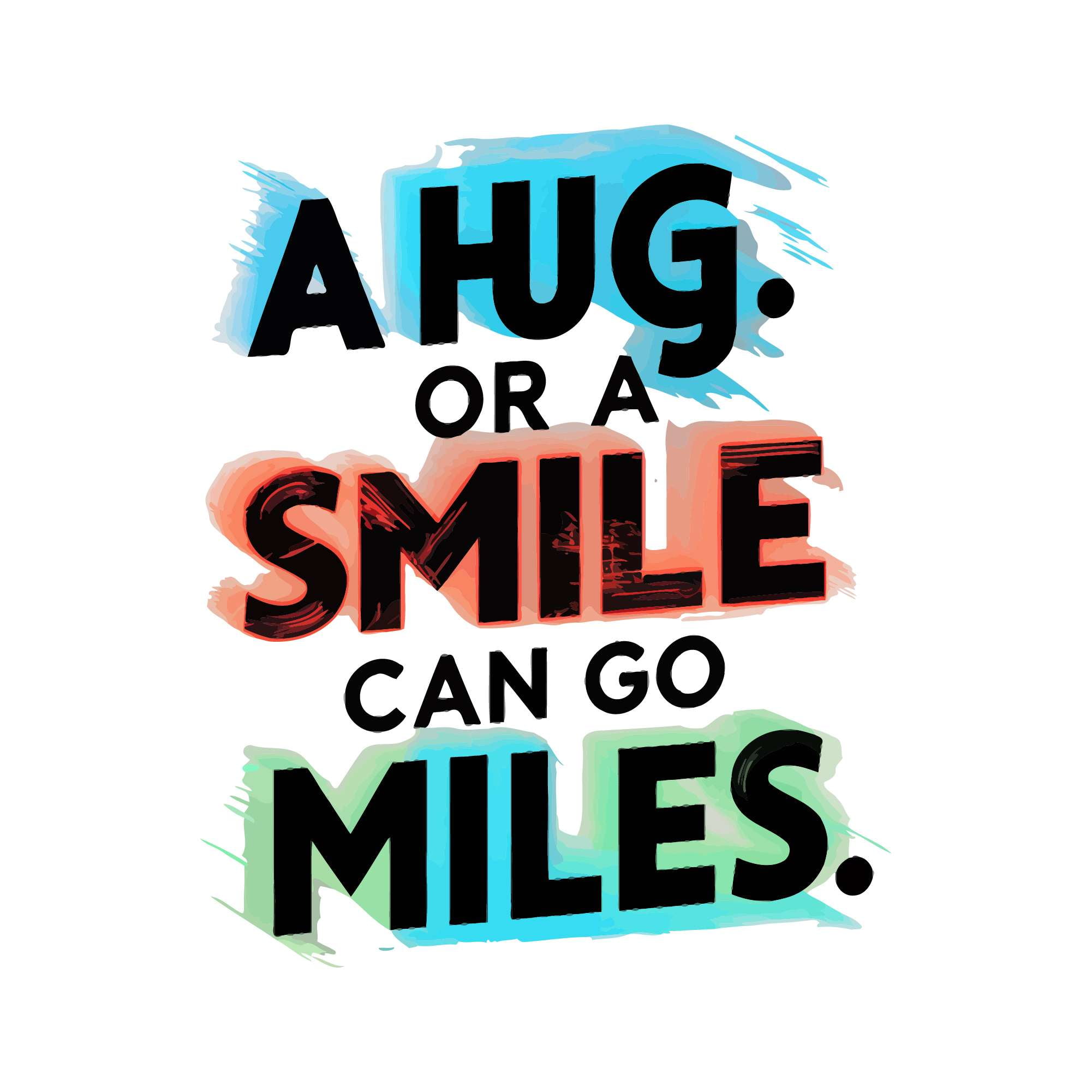 A Hug Or A Smile Can Go Miles Heartwarming Uplifting Encouraging Quote ...