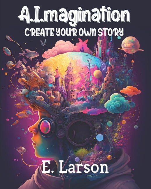 A.I.magination: A Children's Book of Imagination - AI generated art ...