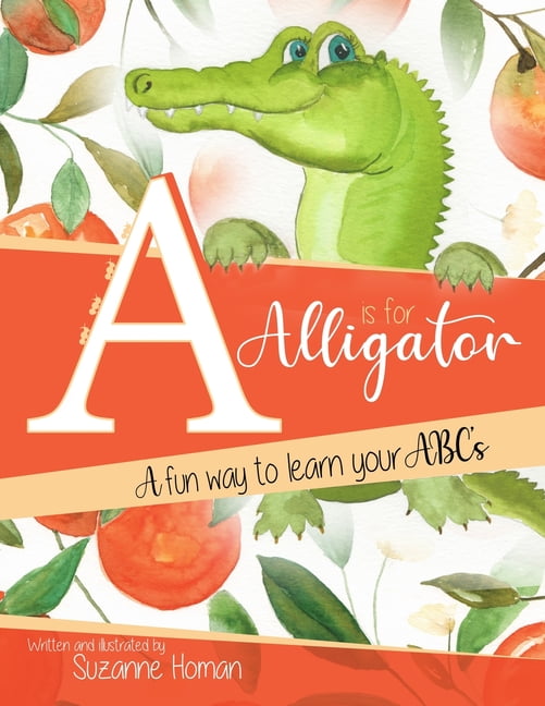 A Is For Alligator: A Fun Way To Learn Your ABC's (Paperback) by ...