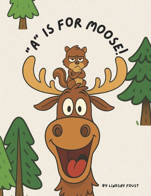 A Is For Moose: A Funny Alphabet Book for Kids Ages 3-6: A Laugh-Out ...