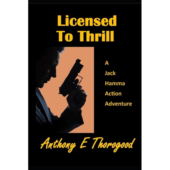 A Jack Hamma Action Adventure Licensed to Thrill: A Jack Hamma Action ...