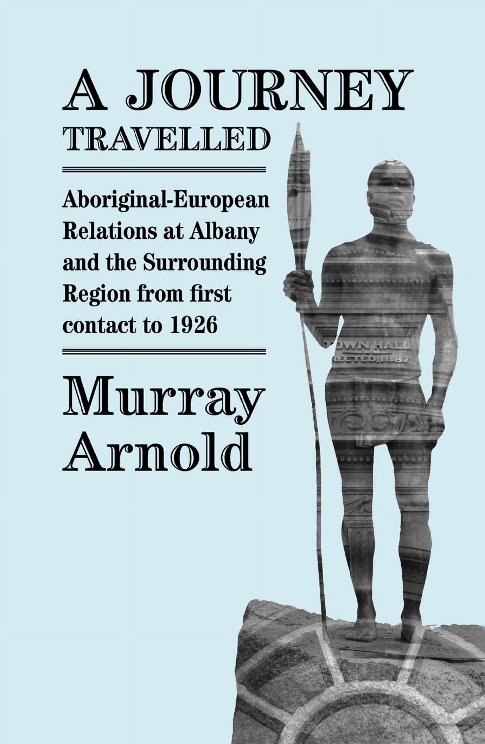 A Journey Travelled : Aboriginal-European Relations at Albany and the ...