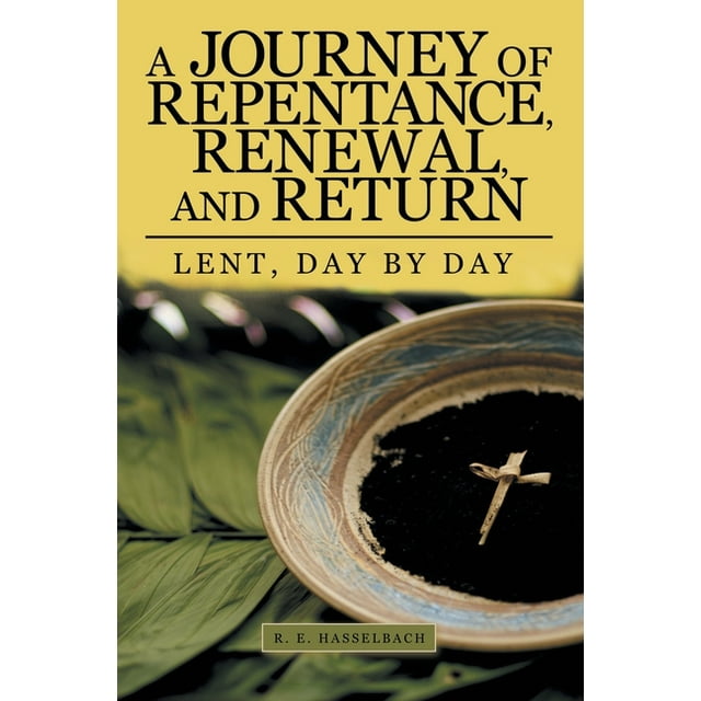 A Journey of Repentance, Renewal, and Return : Lent, Day by Day (Paperback) - Walmart.com