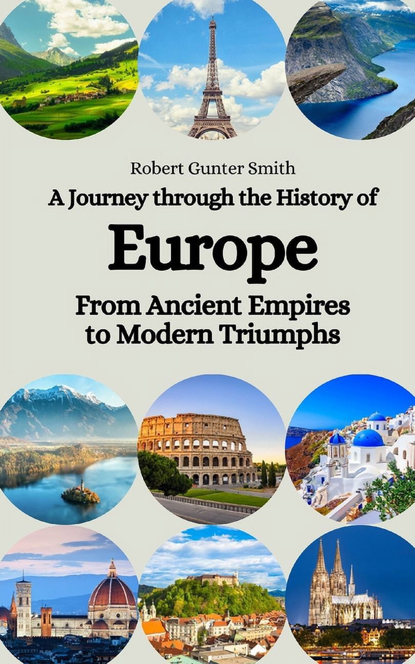 A Journey through the History of Europe: From Ancient Empires to Modern ...