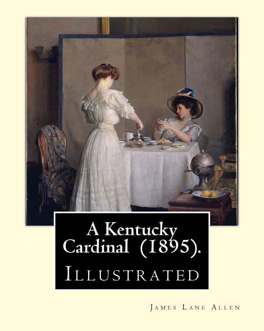 A Kentucky Cardinal (1895). by: James Lane Allen: Illustrated - Walmart.com