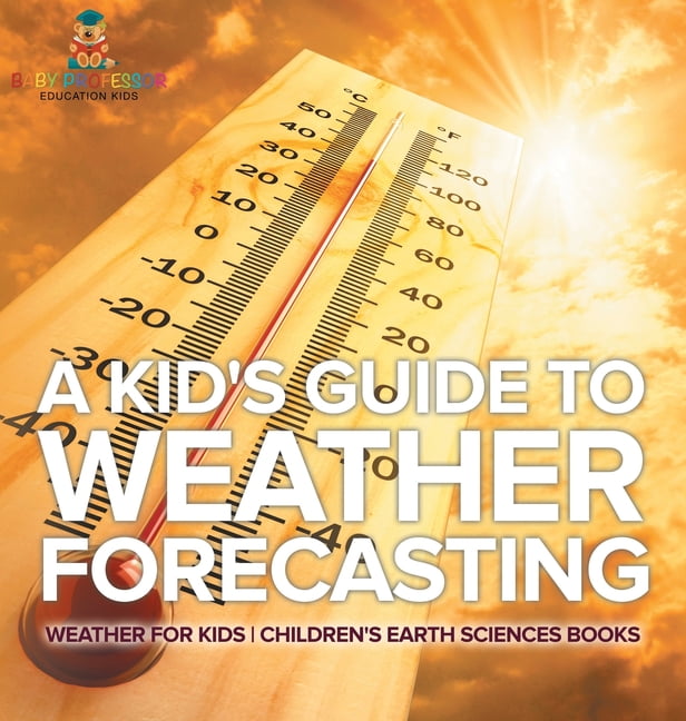 A Kid's Guide to Weather Forecasting - Weather for Kids Children's ...