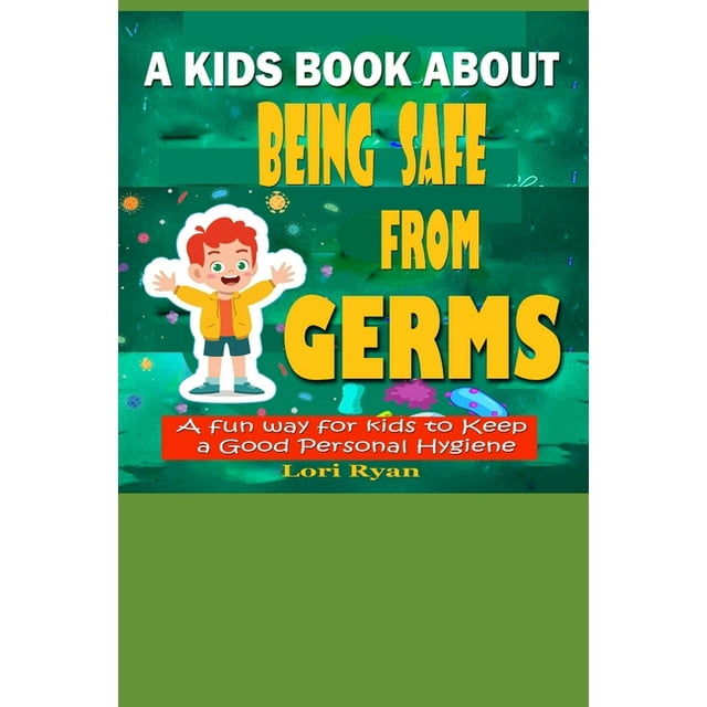 A Kids Book About Being Safe From Germs: A Fun Way for Kids to Keep a ...