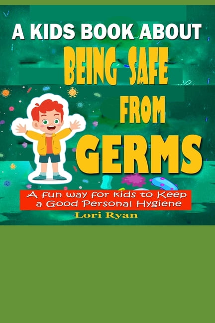 A Kids Book About Being Safe From Germs : A Fun Way for Kids to Keep a ...