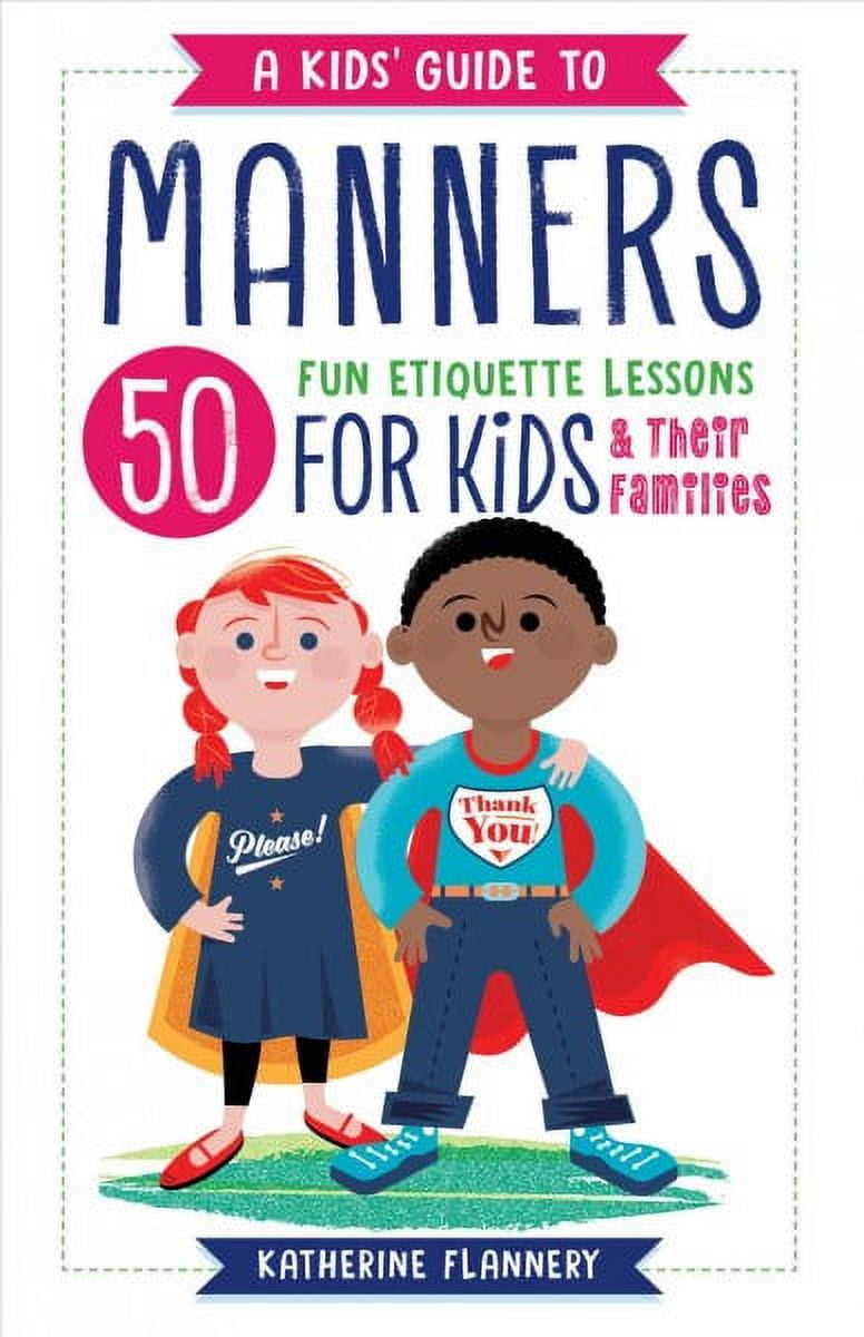 A Kids' Guide to Manners : 50 Fun Etiquette Lessons for Kids (and Their ...
