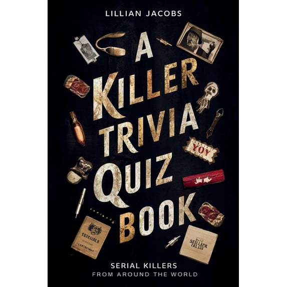 Trivia A Killer Trivia Quiz Book, Serial Killers Around the World: 525 ...