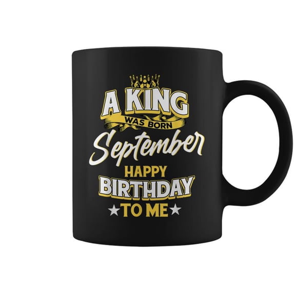 A King Was Born In September Happy Birthday To Me Coffee Mug - Walmart.com